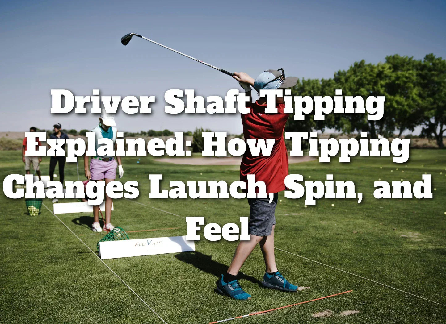 Driver Shaft Tipping Explained: How Tipping Changes Launch, Spin, and ...