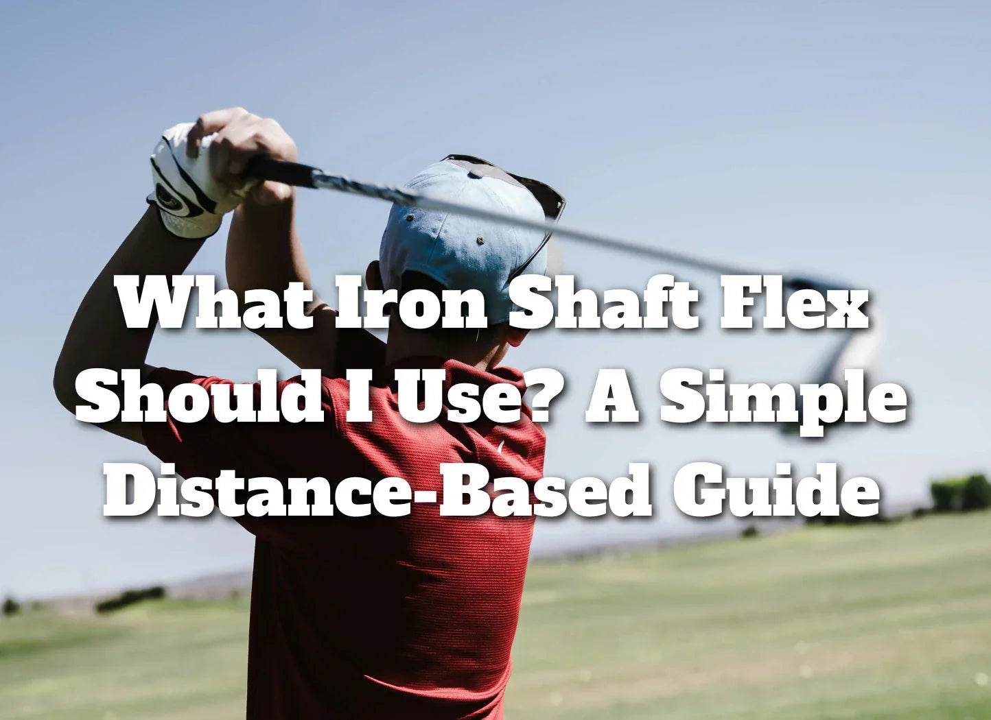 What Iron Shaft Flex Should I Use? A Simple Distance-Based Guide – Golf ...