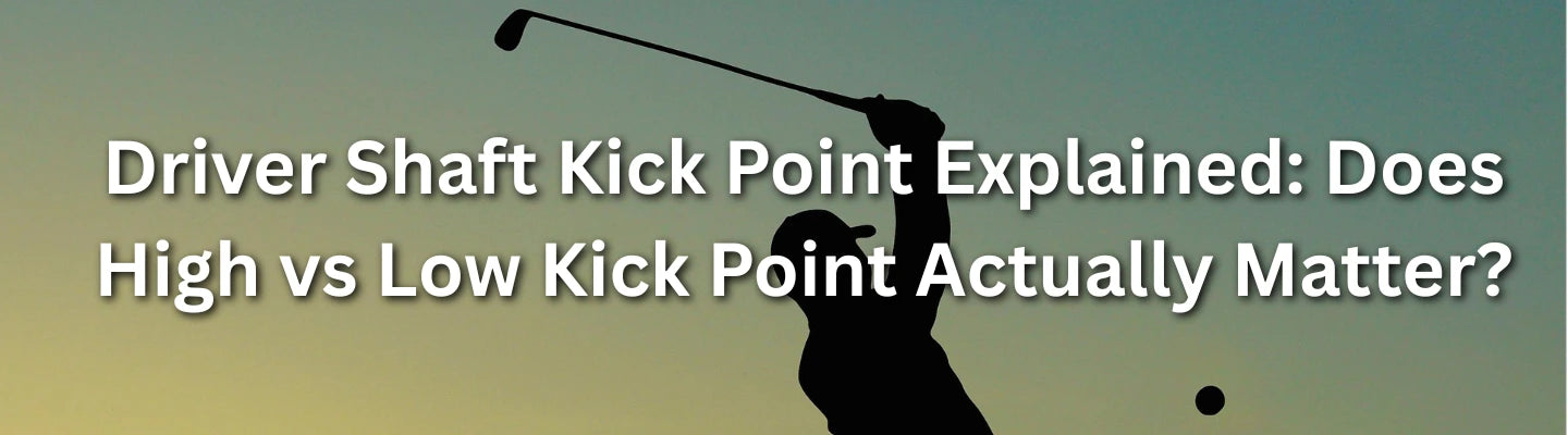 Driver Shaft Kick Point Explained: Does High vs Low Kick Point Actuall ...